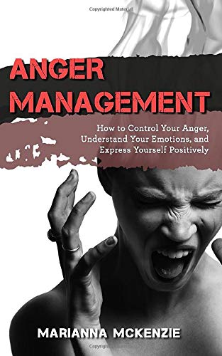 Anger Management: How to Control Your Anger. Understand Your Emotions ...